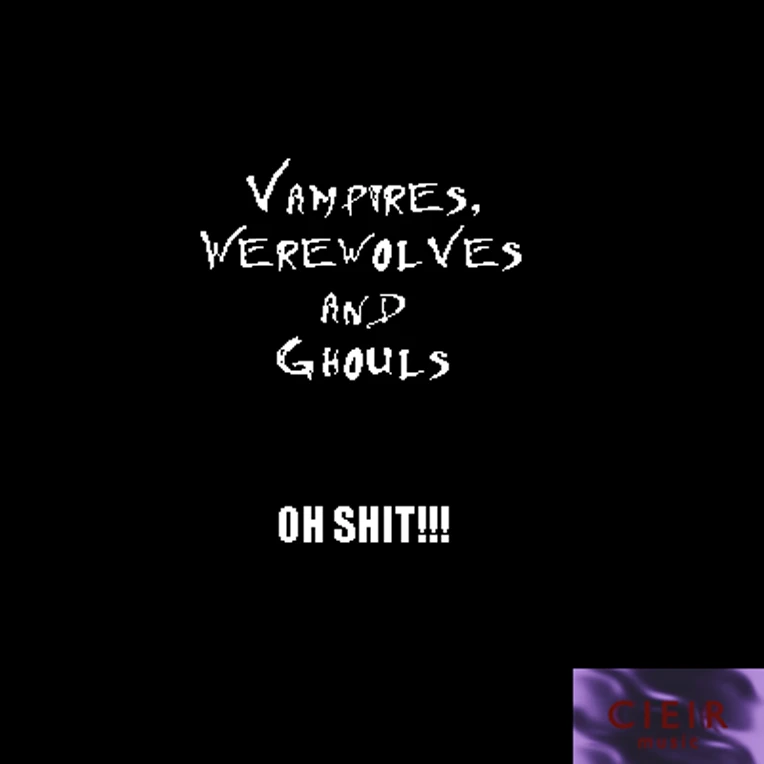 Vampires, Werewolves and Ghouls OH SHIT!!